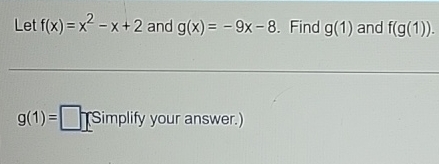 Solved Let f(x)=x2-x+2 ﻿and g(x)=-9x-8. ﻿Find g(1) ﻿and | Chegg.com