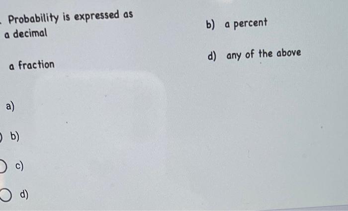 Solved - Probability is expressed as a decimal b) a percent | Chegg.com