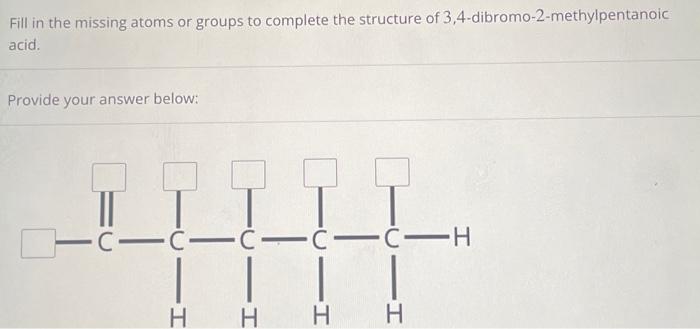Solved Fill in the missing atoms or groups to complete the | Chegg.com