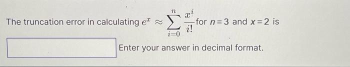 Solved The truncation error in calculating ex≈∑i=0ni!xi for | Chegg.com
