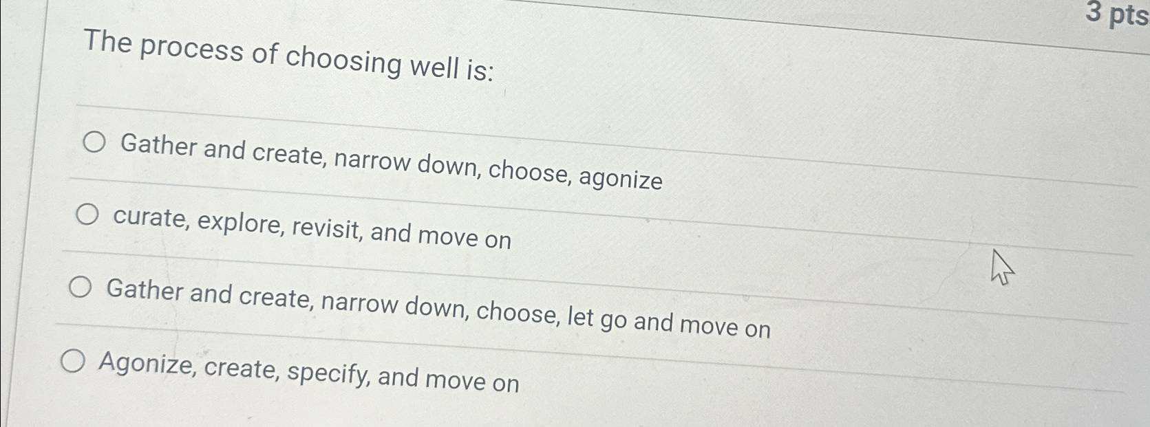 Solved The process of choosing well is:Gather and create, | Chegg.com