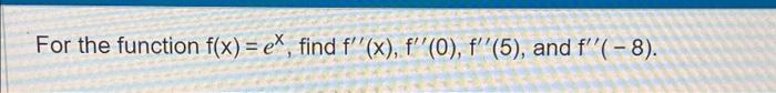 Solved 12 me For the function f(x) = ex, find f''(x), | Chegg.com