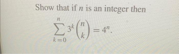 Solved Show that if n is an integer then ∑k=0n3k(nk)=4n | Chegg.com