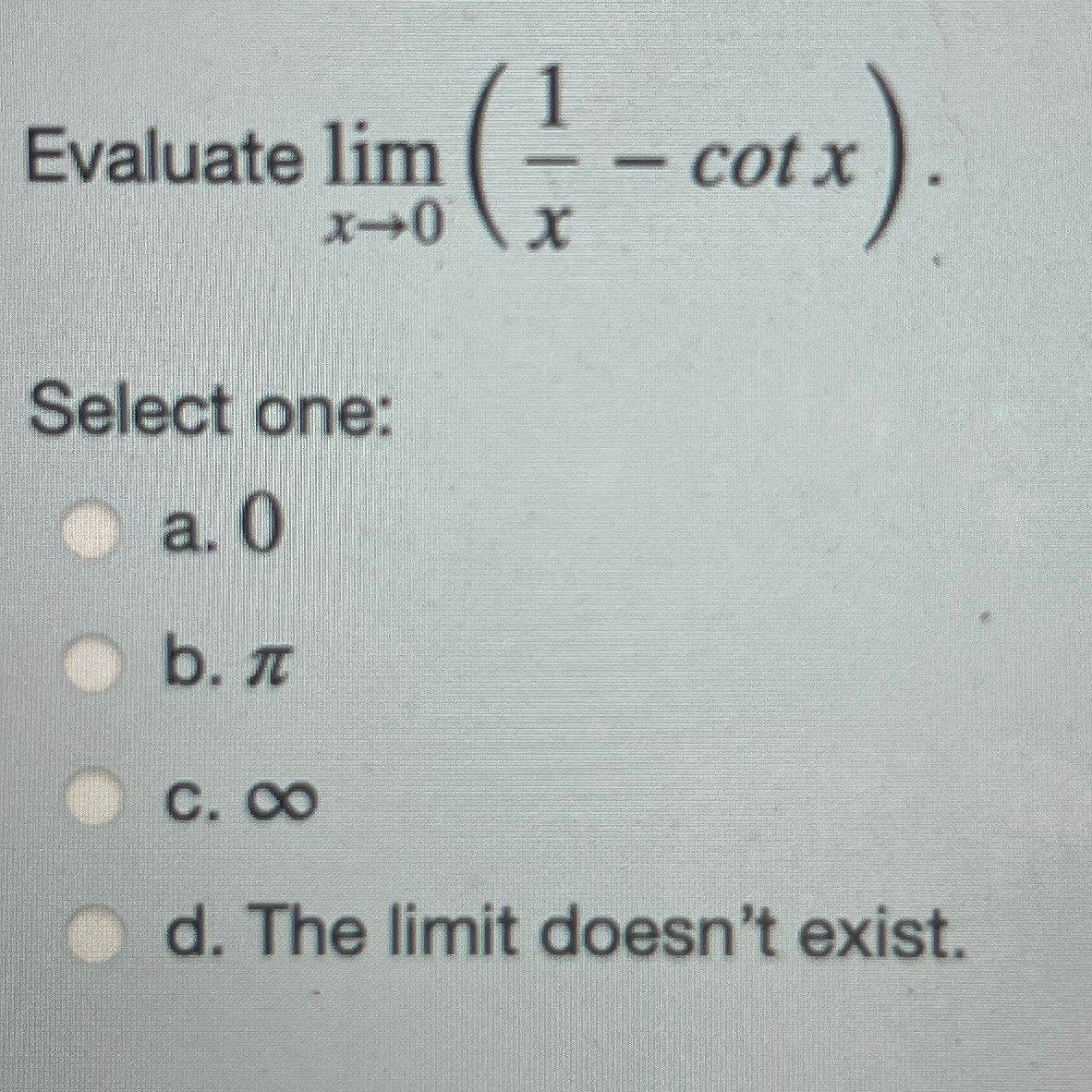 Solved Evaluate limx→0(1x-cotx)Select one:a. 0b. πc. ∞d. | Chegg.com