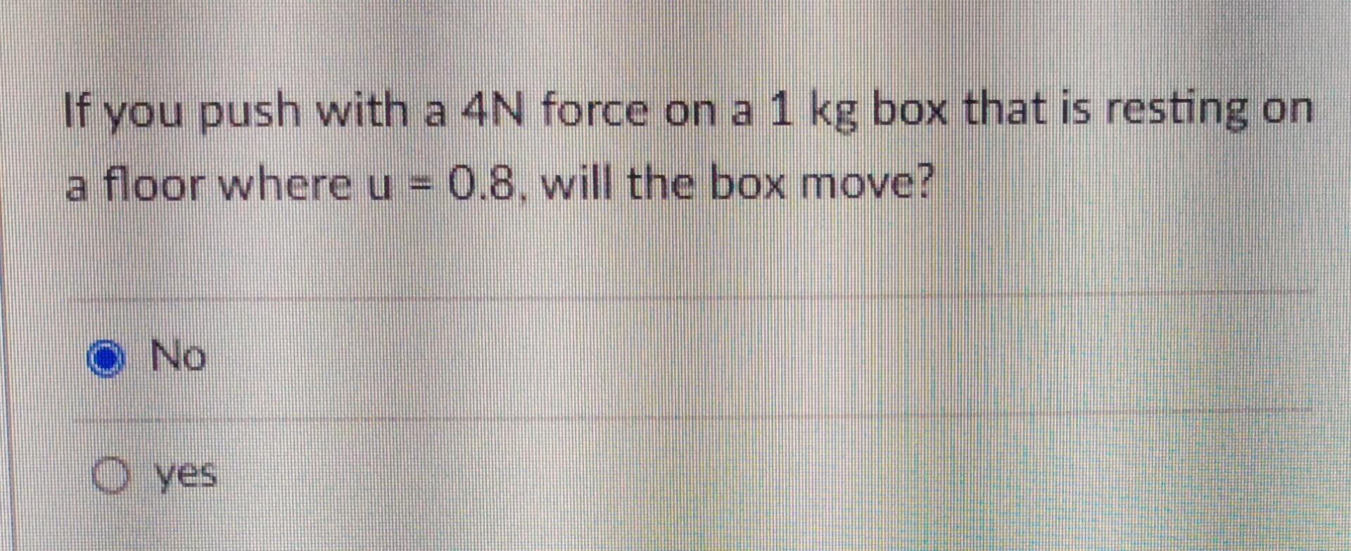 Solved If you push with a 4N force on a 1 kg box that is | Chegg.com