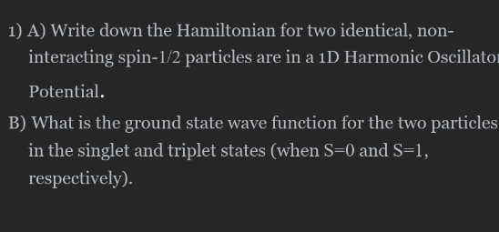 Solved 1) A) Write down the Hamiltonian for two identical, | Chegg.com