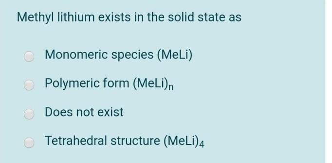 Solved Methyl lithium exists in the solid state as Monomeric | Chegg.com