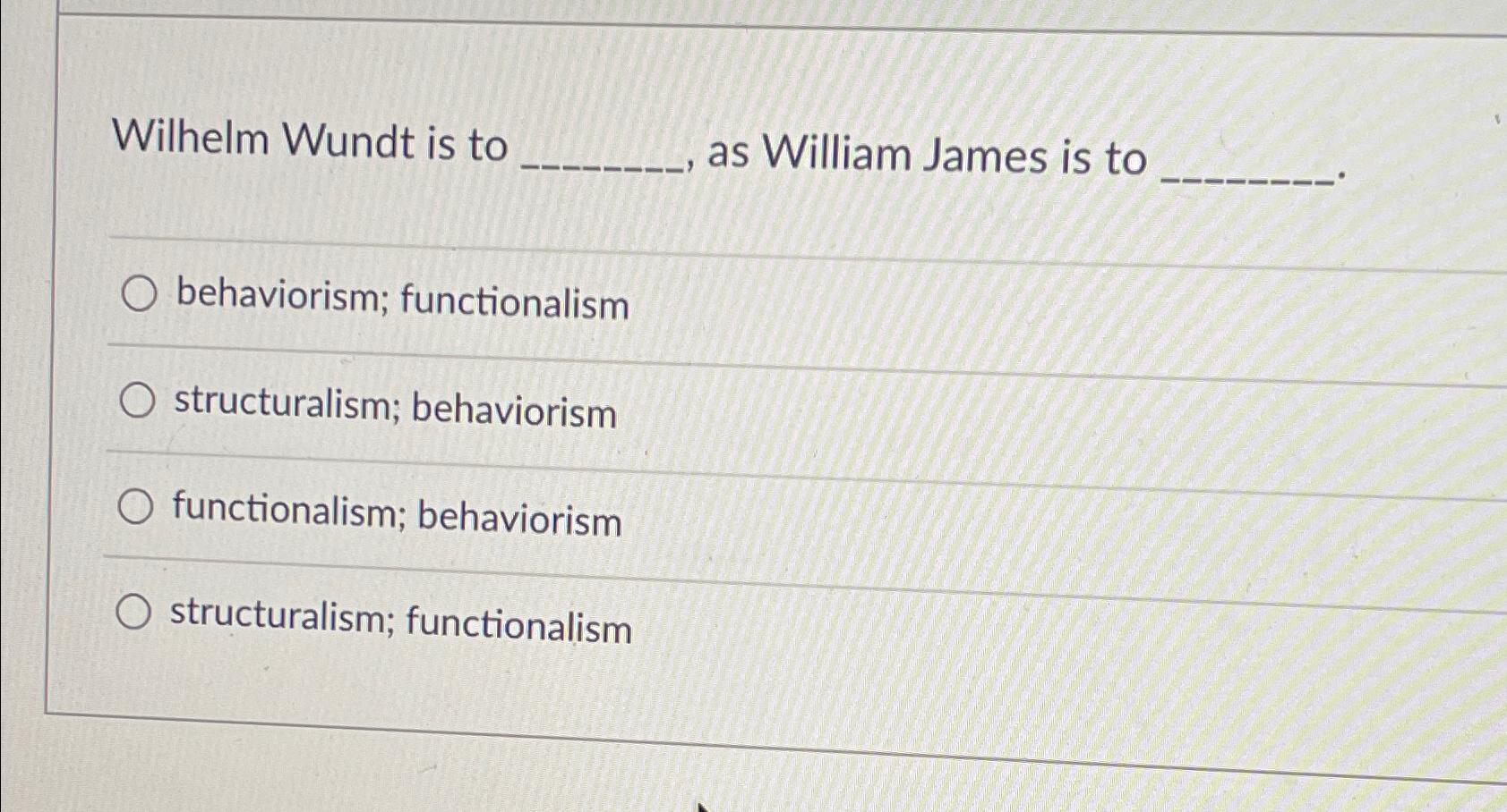 Solved Wilhelm Wundt is to as William James is | Chegg.com