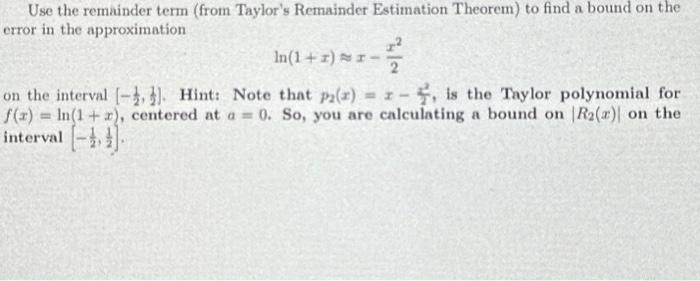 Solved Use the remainder term (from Taylor's Remainder | Chegg.com