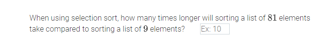 Solved When using selection sort, how many times longer will | Chegg.com