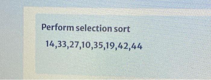Solved Perform selection sort 14,33,27,10,35,19,42,44 | Chegg.com