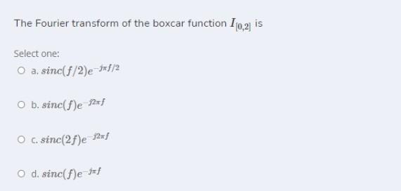 Solved The Fourier transform of the boxcar function I 0,2) | Chegg.com