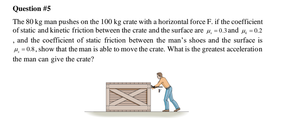 Solved Question #5The 80kg ﻿man pushes on the 100kg ﻿crate | Chegg.com