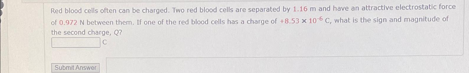 Solved Red blood cells often can be charged. Two red blood | Chegg.com