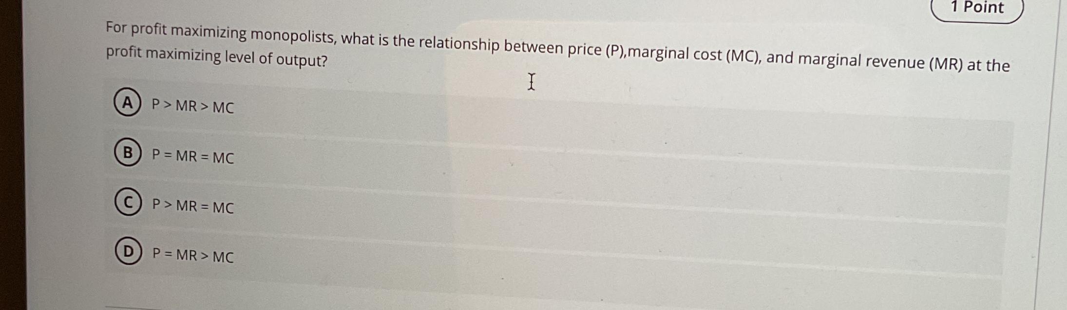 Solved 1 ﻿PointFor profit maximizing monopolists, what is | Chegg.com
