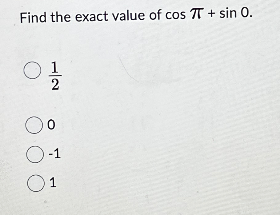 Solved Find the exact value of cosπ+sin0120-11 | Chegg.com