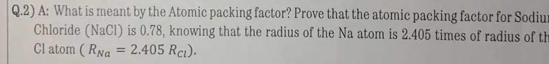 Solved Q.2) A: What is meant by the Atomic packing factor? | Chegg.com