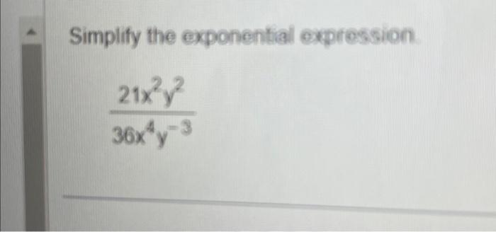 Solved Simplify the exponential expression. 36x4y−321x2y2 | Chegg.com