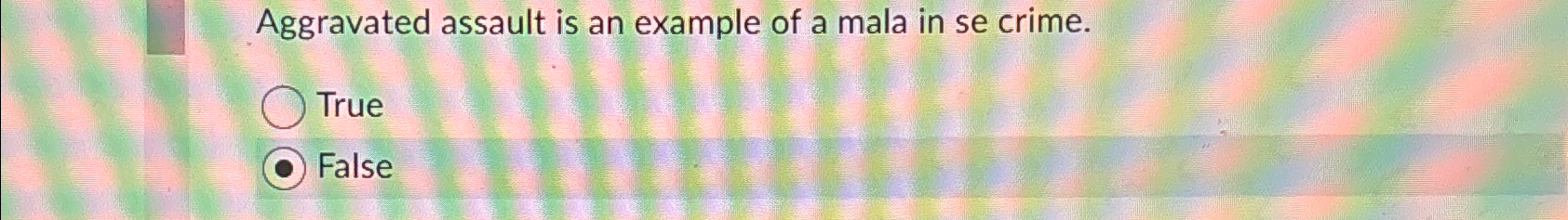 Solved Aggravated assault is an example of a mala in se | Chegg.com