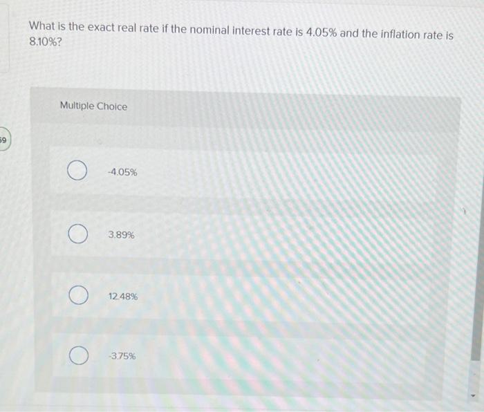 Solved What is the exact real rate if the nominal interest | Chegg.com