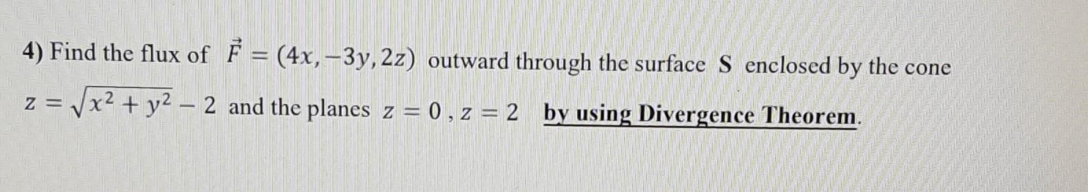 Solved 4) Find the flux of F=(4x,−3y,2z) outward through the | Chegg.com