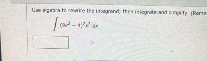 Solved Use algebra to rewrite the integrand; then integrate | Chegg.com