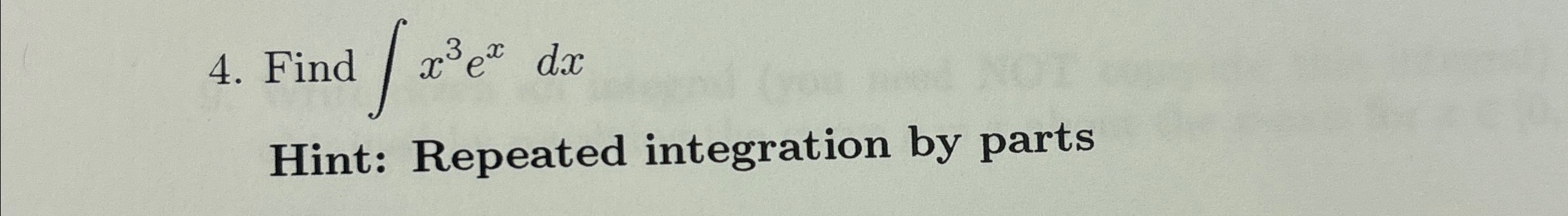 Solved Find ∫﻿﻿x3exdxHint: Repeated integration by parts | Chegg.com