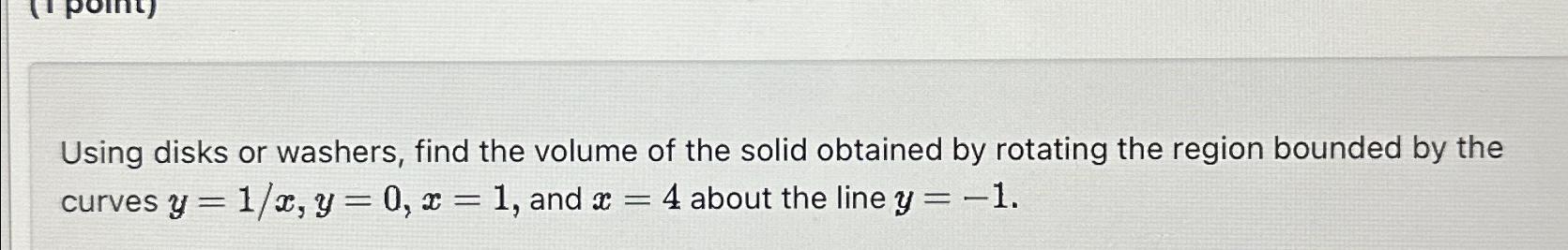 Solved Using disks or washers, find the volume of the solid | Chegg.com