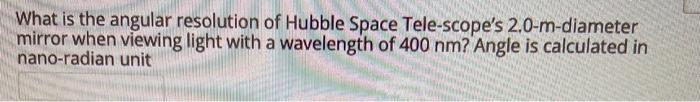 Solved What is the angular resolution of Hubble Space | Chegg.com
