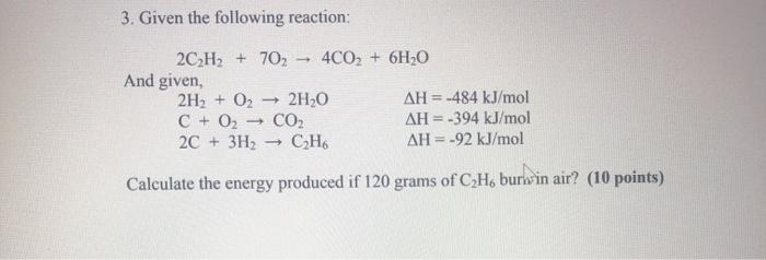 Solved 3. Given the following reaction: 2C2H2 + 702 4CO2 + | Chegg.com