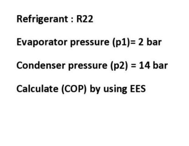 Solved Refrigerant: R22 Evaporator pressure (p1)= 2 bar | Chegg.com