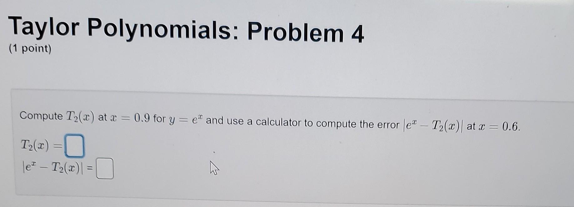 Solved Taylor Polynomials: Problem 4 (1 point) Compute T2(2) | Chegg.com
