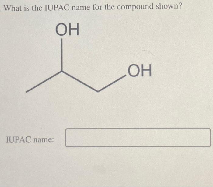 Solved What is the IUPAC name for the compound shown? IUPAC | Chegg.com