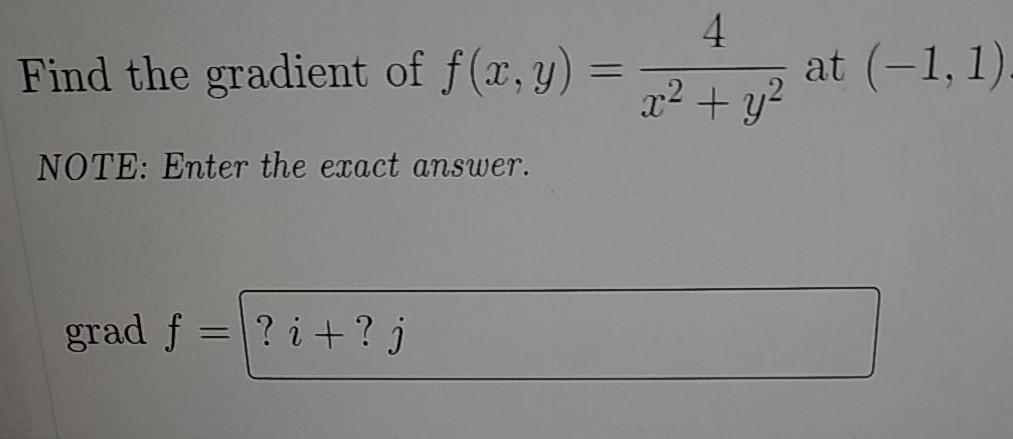 Solved 4 Find the gradient of f(x,y) = at (-1,1) x² + y² | Chegg.com