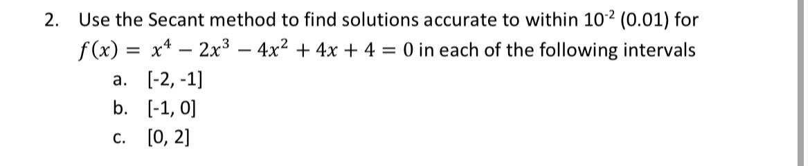 Solved Use the Secant method to find solutions accurate to | Chegg.com