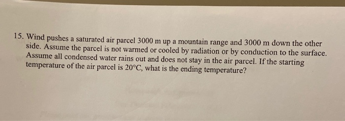 Solved 15. Wind pushes a saturated air parcel 3000 m up a | Chegg.com