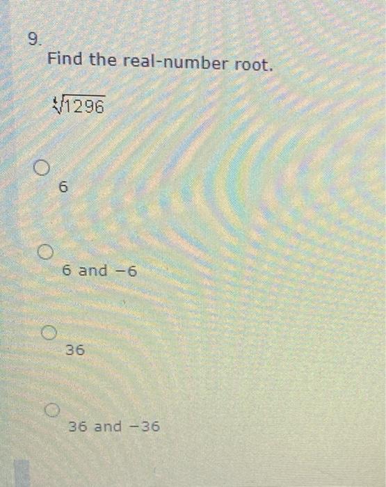 Solved 9. Find the real-number root. V1296 6 and -6 36 36 | Chegg.com