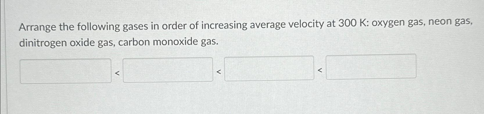 Solved Arrange the following gases in order of increasing | Chegg.com
