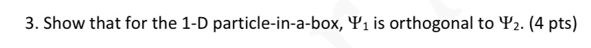 Solved Show that for the 1-D particle-in-a-box, Ψ1 ﻿is | Chegg.com
