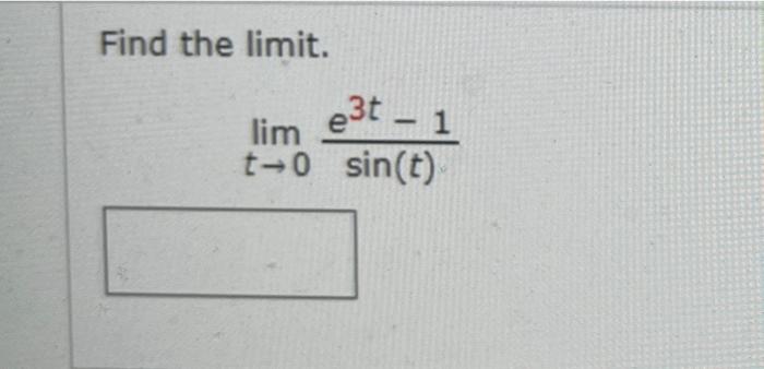 Solved Find the limit. e3t-1 lim t-0 sin(t) | Chegg.com