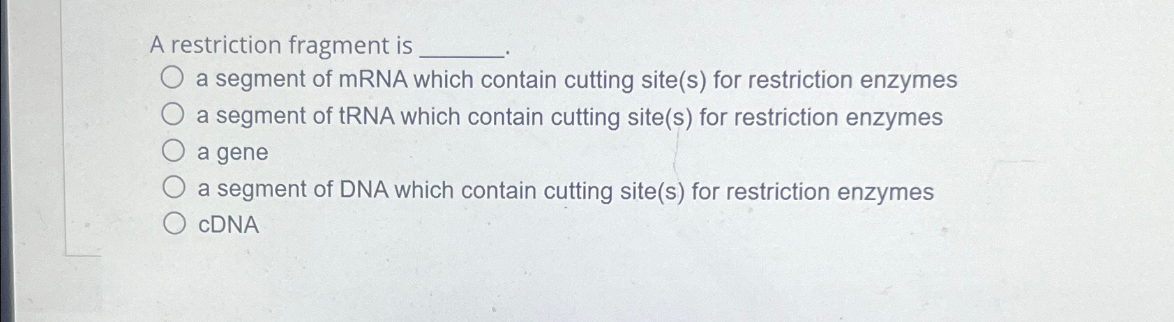 Solved A restriction fragment isa segment of mRNA which | Chegg.com