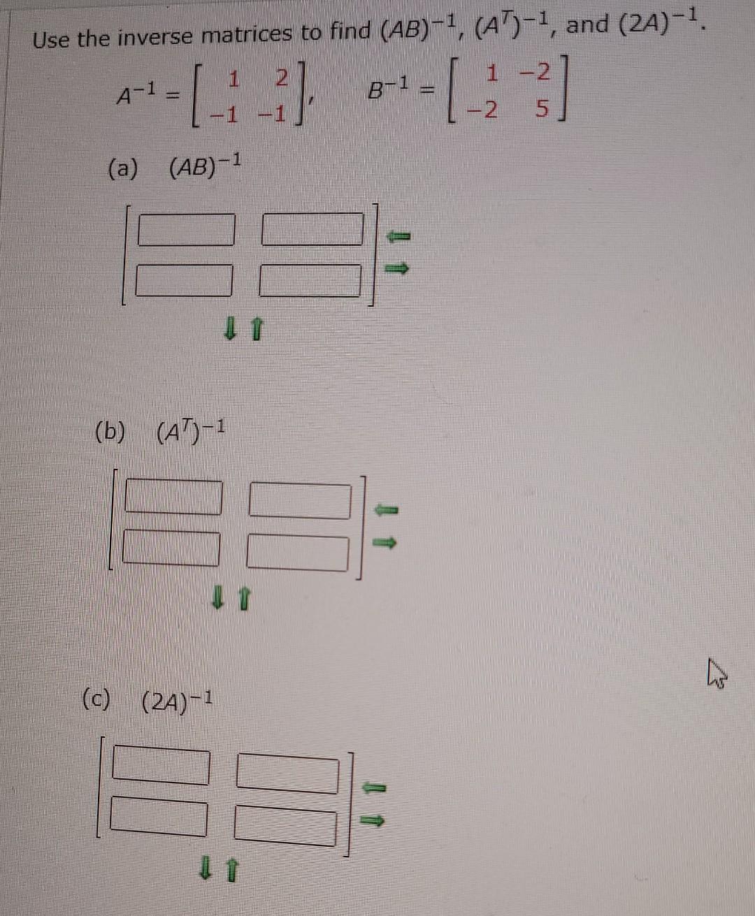 Solved Use the inverse matrices to find (AB)−1,(AT)−1, and | Chegg.com