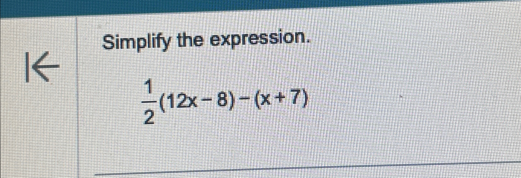 Solved Simplify the expression.12(12x-8)-(x+7) | Chegg.com