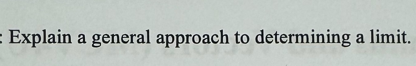 Solved Explain a general approach to determining a limit. | Chegg.com