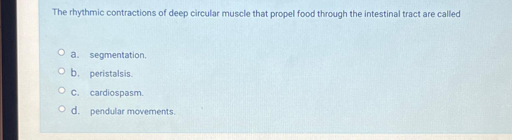 Solved The rhythmic contractions of deep circular muscle | Chegg.com