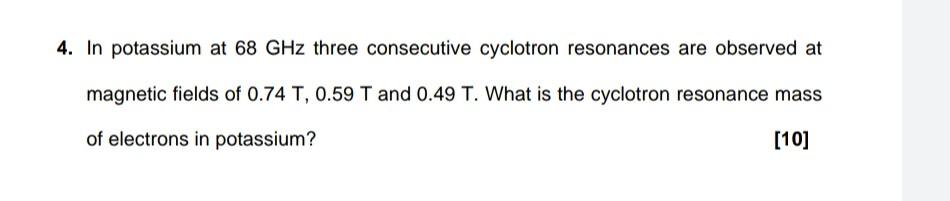 Solved 4. In potassium at 68GHz three consecutive cyclotron | Chegg.com