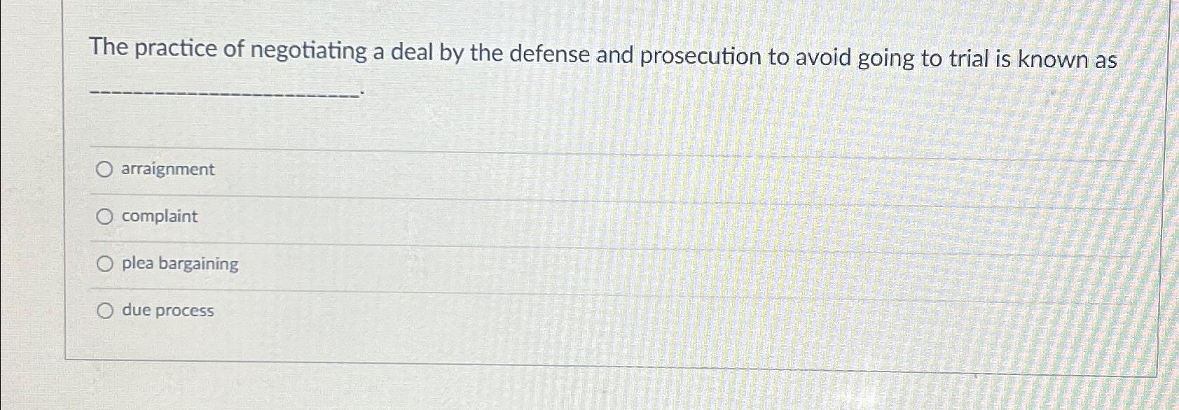 Solved The practice of negotiating a deal by the defense and | Chegg.com