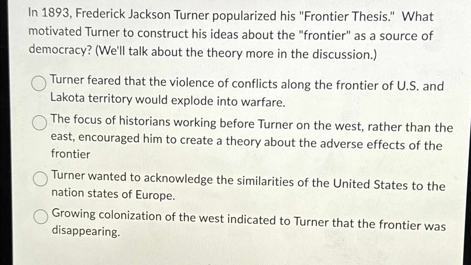 Solved In 1893, ﻿Frederick Jackson Turner popularized his | Chegg.com