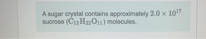 Solved A sugar crystal contains approximately 2.0 x 1017 | Chegg.com