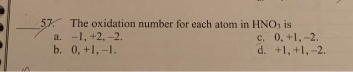 Solved 57. The oxidation number for each atom in HNO3 is a. | Chegg.com